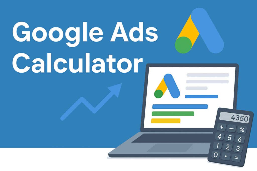 How to Estimate Costs with My Ultimate Google Ads Calculator