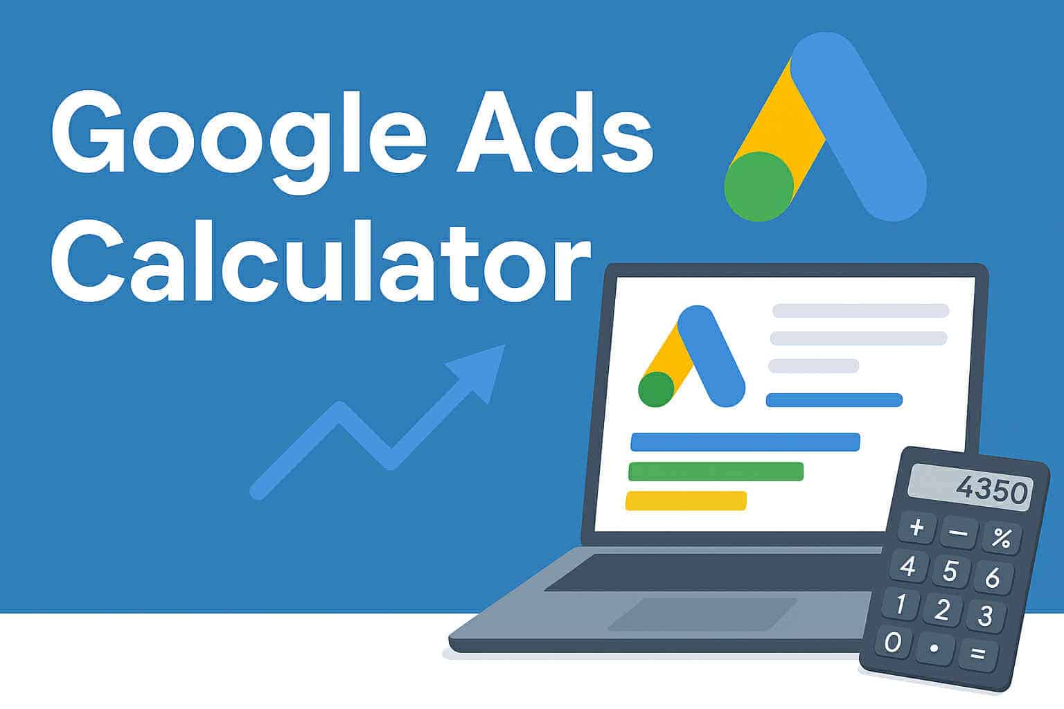 Google Ads Calculator: Estimate Your Ad Costs